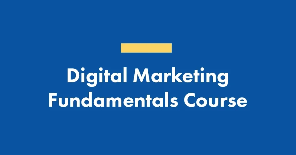 Digital Marketing Fundamentals: A Comprehensive Course