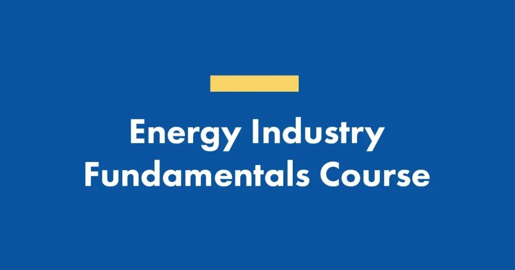 Understanding Energy Industry Fundamentals: A Course Guide